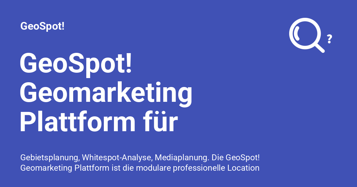 GeoSpot! Geomarketing Plattform für Planung und Expansion - GeoSpot!